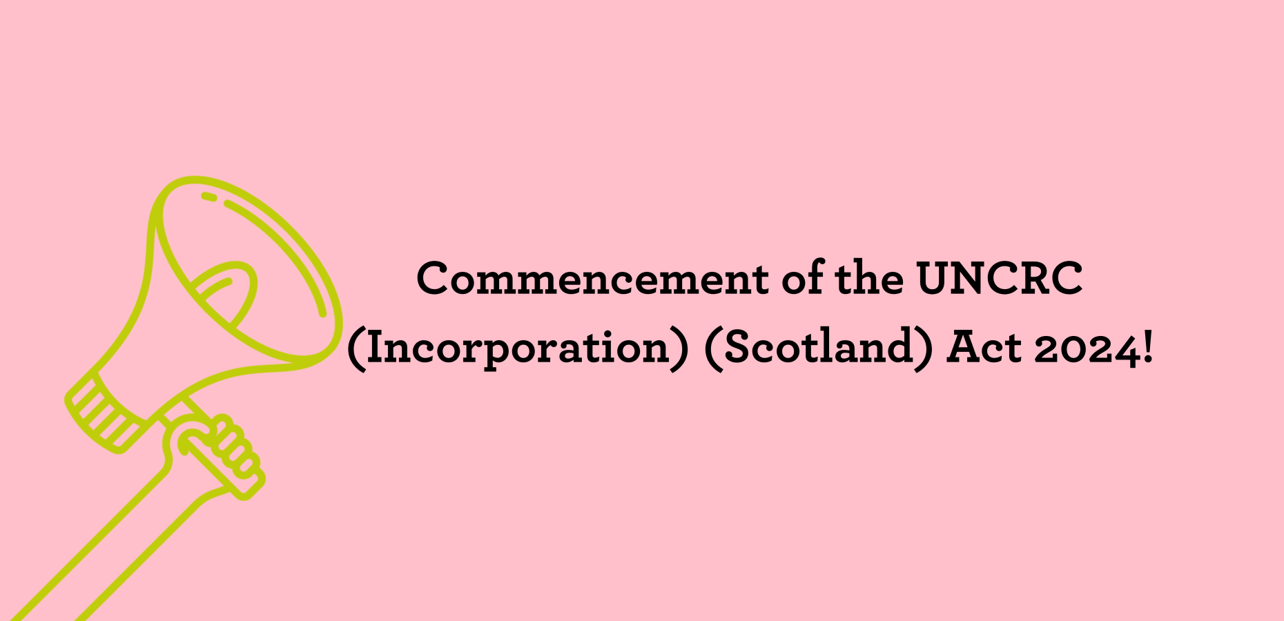 Commencement of the UNCRC (Incorporation) (Scotland) Act 2024 ...